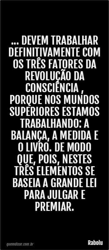 Rabolu: ... Devem trabalhar definitivamente com os Três Fatores da ... Rabolu: ... Devem trabalhar definitivamente com os Três Fatores da ...
